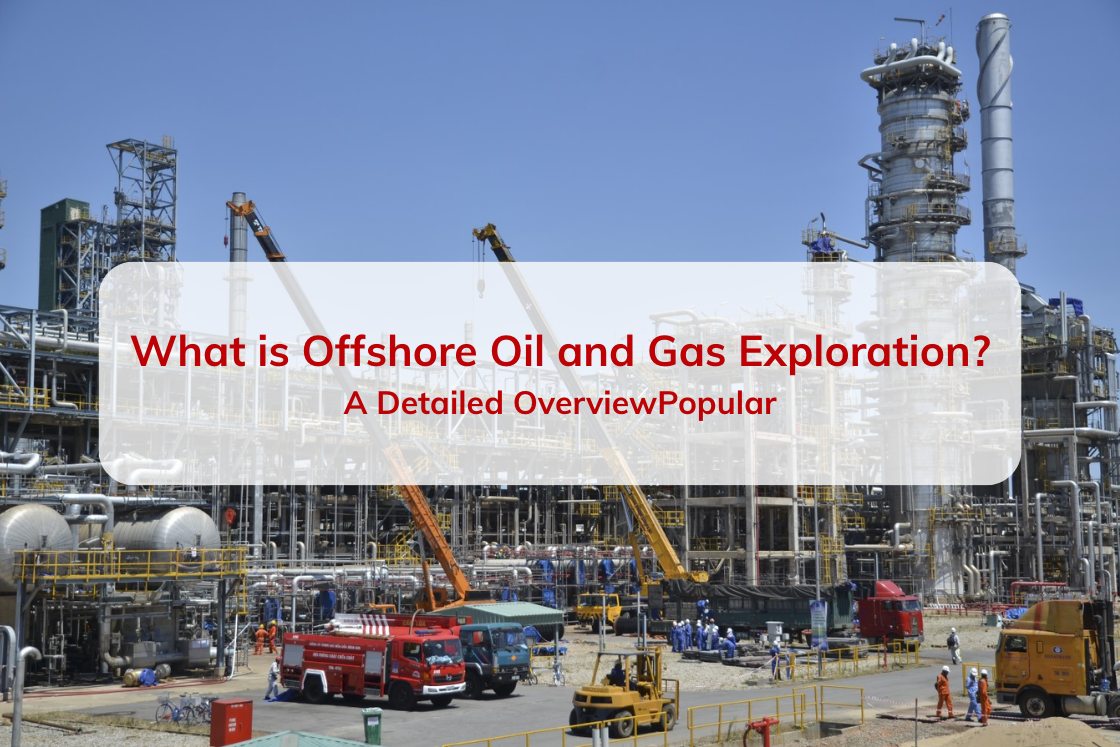 What is Offshore Oil and Gas Exploration? A Detailed Overview - DaiDung ...